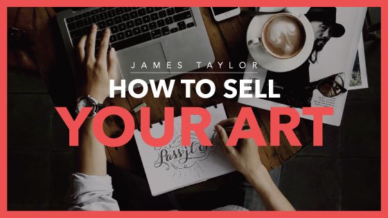 How To Sell Your Art - James Taylor